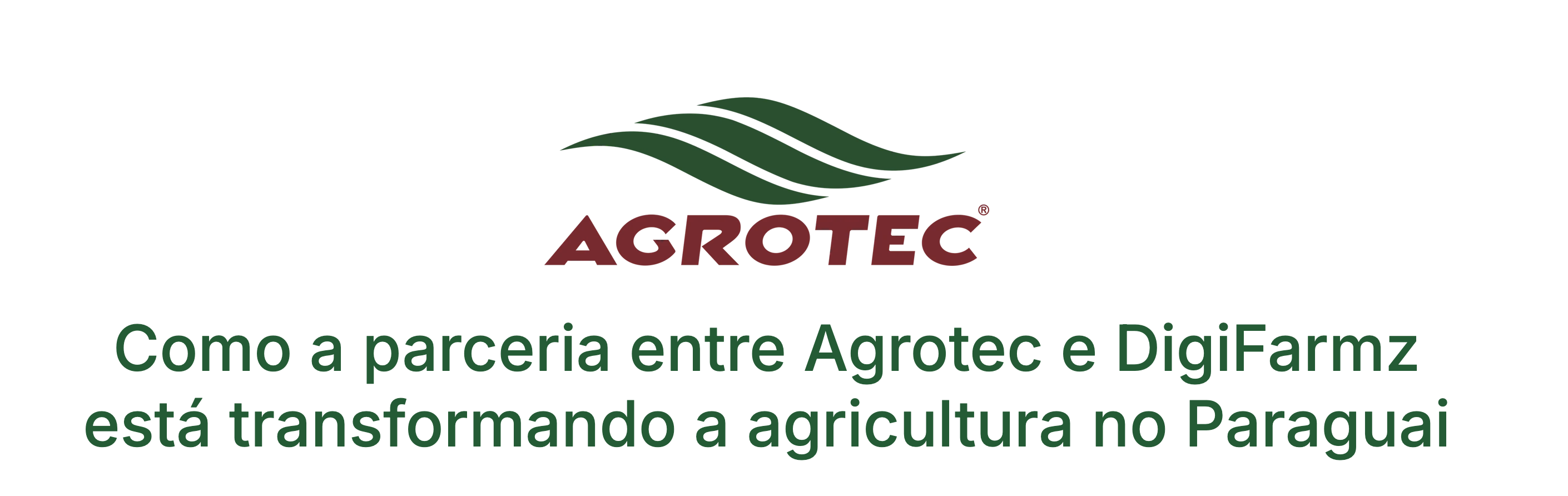 Como a parceria entre Agrotec e DigiFarmz está transformando a ...